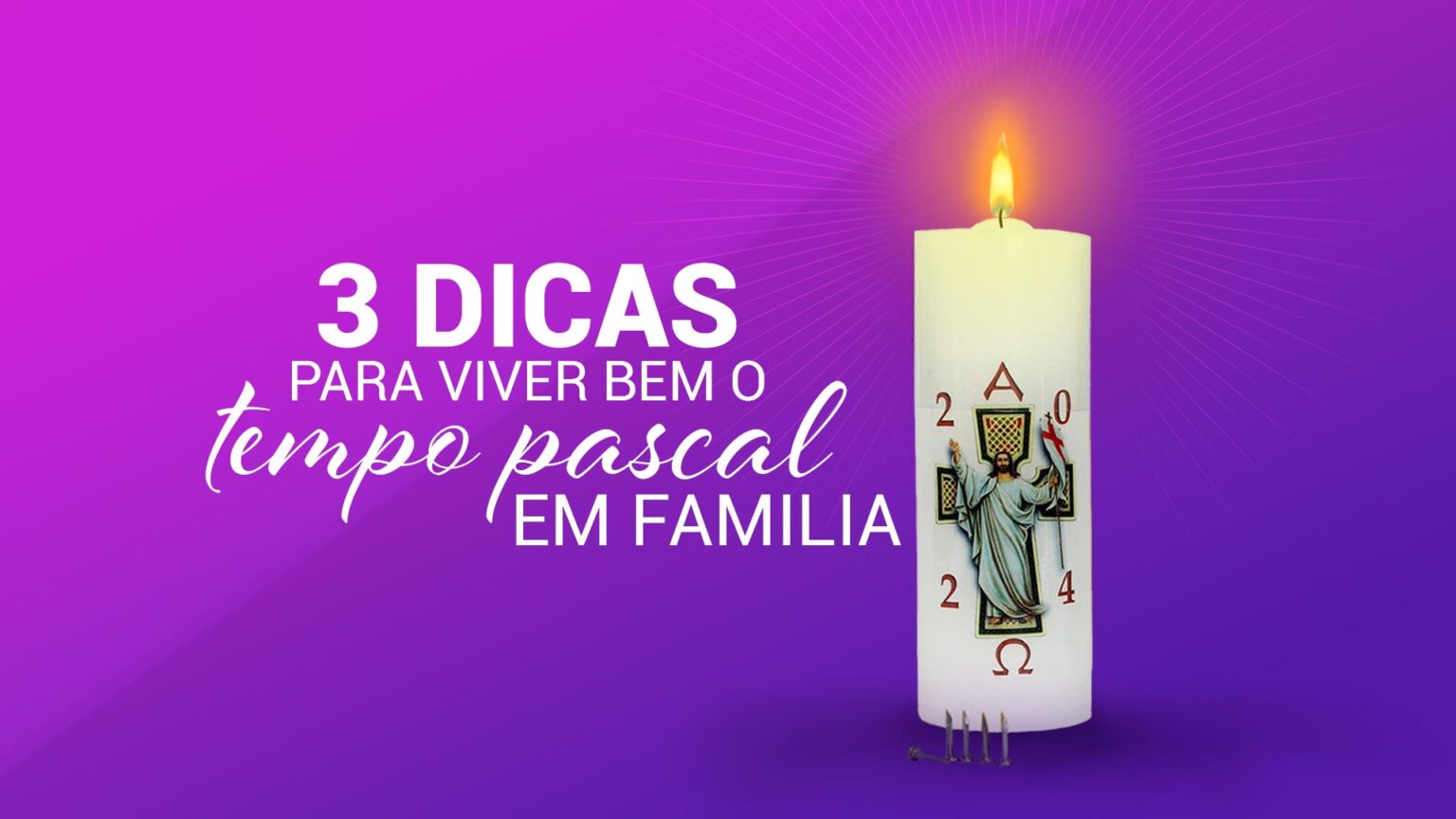 Mini Círio Pascal, 3 Dicas para Vivenciar o tempo pascoal...